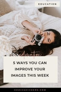 5 Ways You Can Improve Your Images This Week | jessicavickers.com