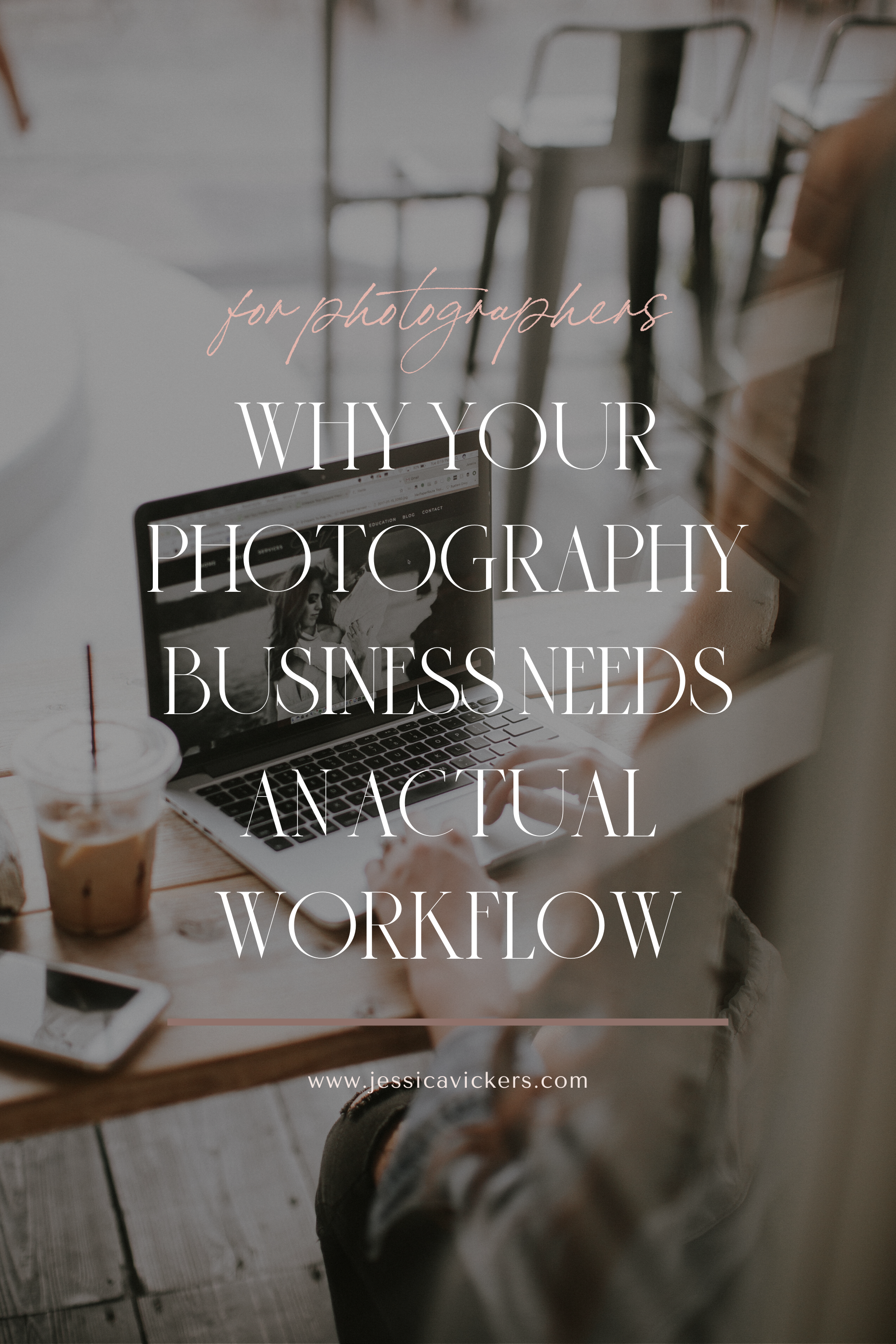 Why Your Photography Business Needs An Actual Workflow | jessicavickers.com